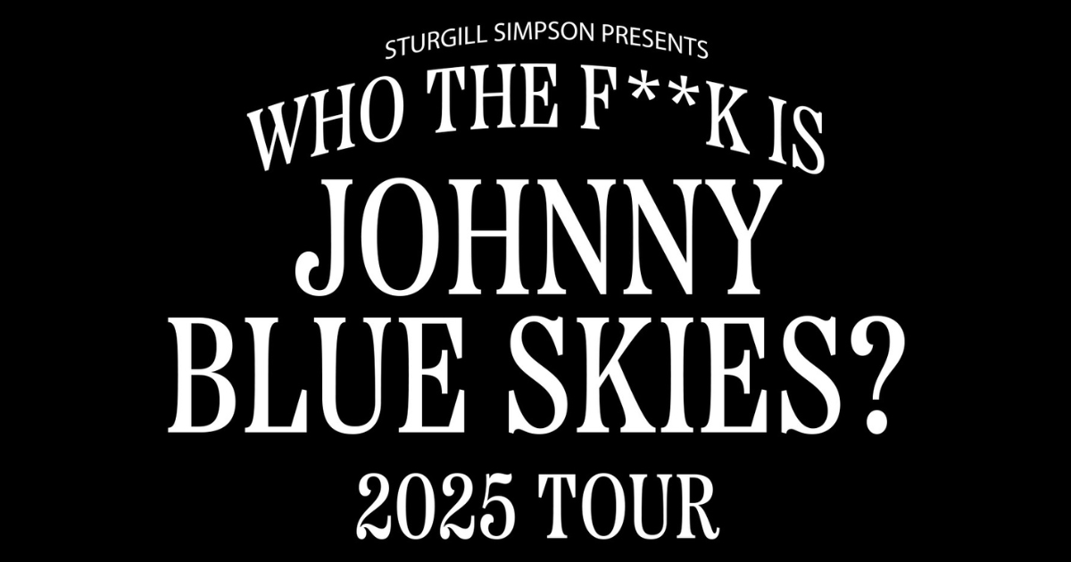 Sturgill Simpson Reveals ‘Who The F**k Is Johnny Blue Skies? 2025 Tour ...
